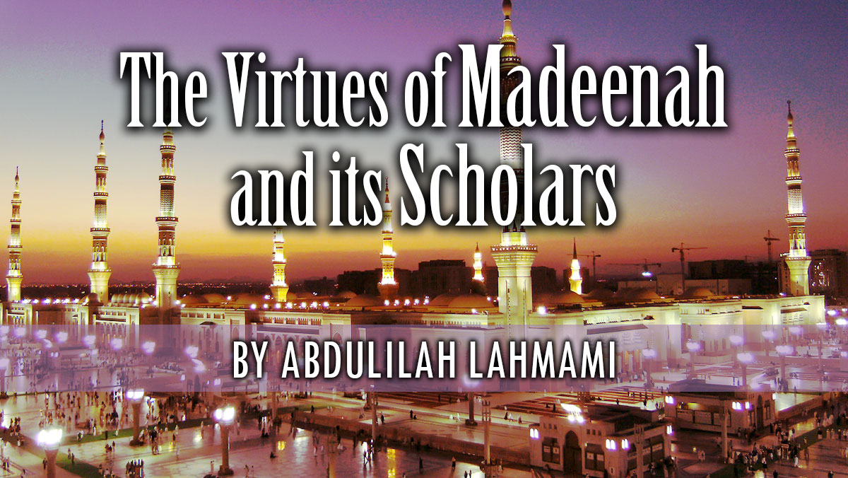 The Virtues of Madeenah and It’s Scholars | Abdulilah Lahamami | Learn ...