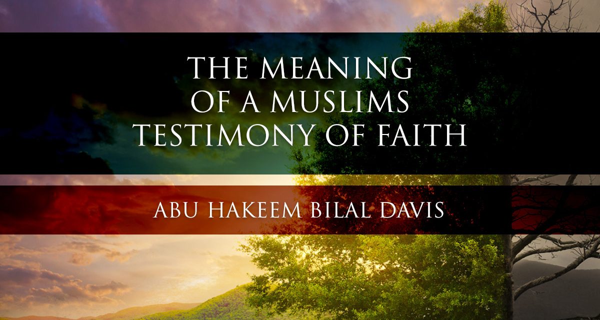 The Meaning of a Muslims Testimony of Faith | Learn About Islam