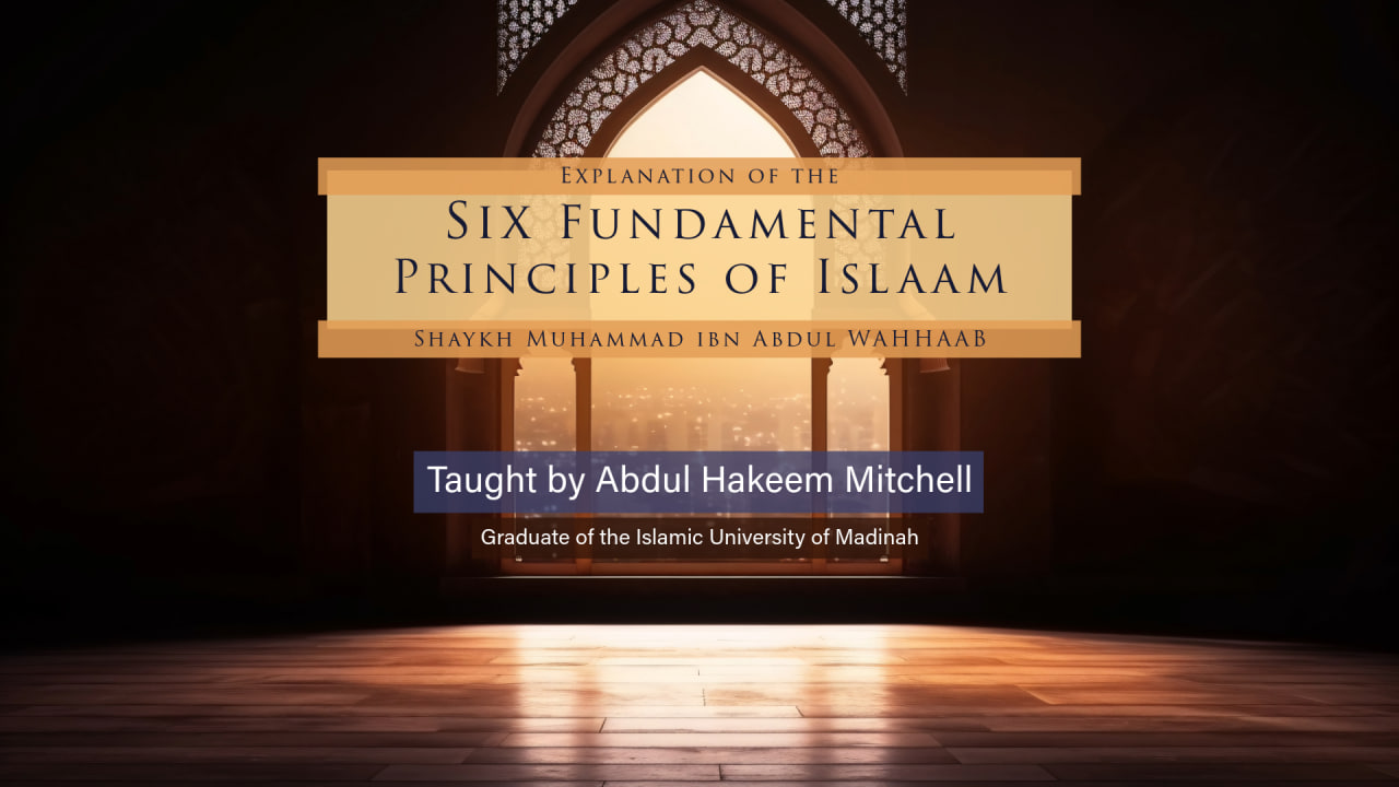 The Six Fundamental Principles of Islaam | AbdulHakeem Mitchell | Learn ...